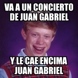 Meme Bad Luck Brian - VA A un concierto de juan gabriel Y LE CAE ENCIMA ...