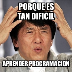Meme Jackie Chan - porque es tan dificil aprender programacion - 831473