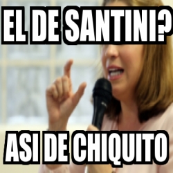 Meme Personalizado - El de Santini? Asi de Chiquito - 834567
