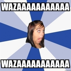 Meme Annoying Facebook Girl - wazaaaaaaaaaaa wazaaaaaaaaaaa - 842448