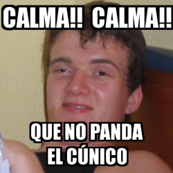Meme Stoner Stanley - Calma!! calma!! que no panda el cÃºnico - 851731