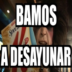 Meme Personalizado - BAMOS a desayunar - 854600