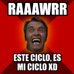 Meme Arnold - RAAAWRR ESTE CICLO, ES MI CICLO XD - 854613