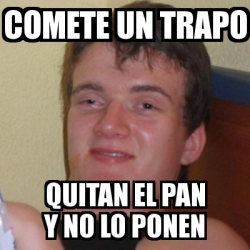 Meme Stoner Stanley - comete un trapo quitan el pan y no lo ponen - 854821