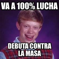 Meme Bad Luck Brian - va a 100% lucha debuta contra la masa - 861117