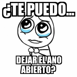 Meme Por favor - Â¿te puedo... dejar el ano abierto? - 862264