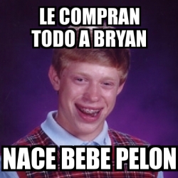 Meme Bad Luck Brian - le compran todo a bryan nace bebe pelon - 874166