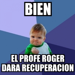 Meme Bebe Exitoso - bien el profe roger dara recuperacion - 880828