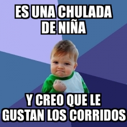 Meme Bebe Exitoso - es una chulada de niÃ±a y creo que le gustan los ...