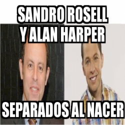 Meme Personalizado - SANDRO rosell y alan harper separados al nacer ...
