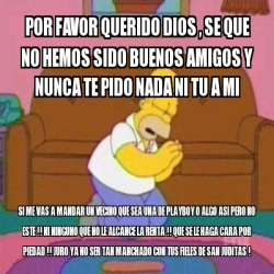 Meme Personalizado - por favor querido dios , se que no hemos sido ...