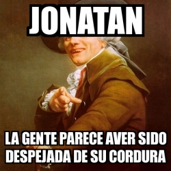 Meme Joseph Ducreux - jonatan la gente parece aver sido despejada de su ...
