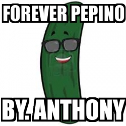 Meme Personalizado - forever pepino by. anthony - 94579