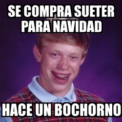 Meme Bad Luck Brian - se compra sueter para navidad hace un bochorno ...