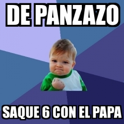 Meme Bebe Exitoso - de panzazo saque 6 con el papa - 913245