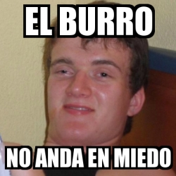 Meme Stoner Stanley - el burro no anda en miedo - 915752