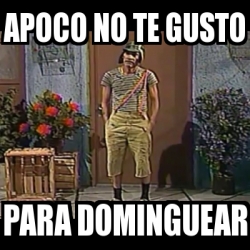 Meme Personalizado - apoco no te gusto para dominguear - 916254
