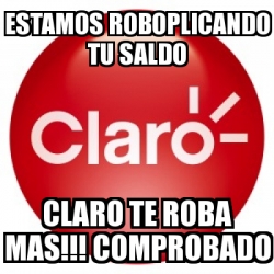 Meme Personalizado - Estamos roboplicando tu saldo claro te roba mas ...