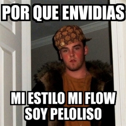 Meme Scumbag Steve - por que envidias mi estilo mi flow soy peloliso ...