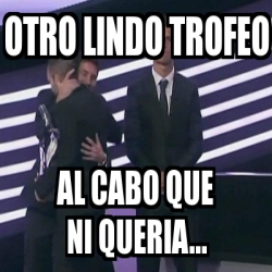 Meme Personalizado - otro lindo trofeo al cabo que ni queria... - 933663