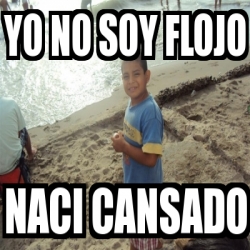 Meme Personalizado - yo no soy flojo naci cansado - 940201