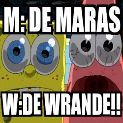 Meme Personalizado - M: de maras w:de wrande!! - 945313