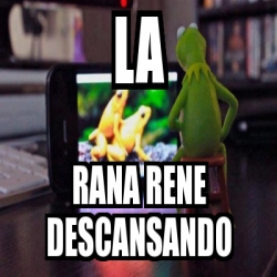 Meme Personalizado - la rana rene descansando - 949147