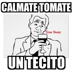 Meme Personalizado - calmate Tomate Un Tecito - 949891