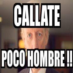 Meme Personalizado - callate poco hombre !! - 961005