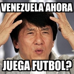 Meme Jackie Chan - Venezuela Ahora juega futbol? - 962271