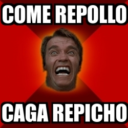 Meme Arnold - come repollo caga repicho - 969323