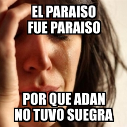 Meme Problems - el paraiso fue paraiso por que adan no tuvo suegra - 971537