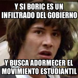 Meme Keanu Reeves - Y si boric es un infiltrado del gobierno y busca ...