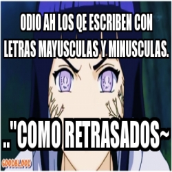 Meme Personalizado - Odio ah los qe escriben con letras mayusculas y ...