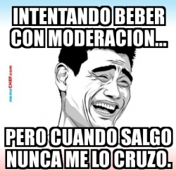 Meme Personalizado - Intentando beber con moderacionâ€¦ PERO CUANDO ...