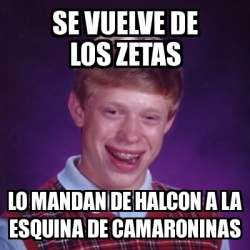 Meme Bad Luck Brian - se vuelve de los zetas lo mandan de halcon a la ...