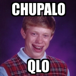 Meme Bad Luck Brian - chupalo qlo - 996778