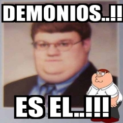 Meme Personalizado - DEMONIOS..!! ES EL..!!! - 999807