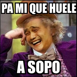 Meme Yao Wonka - pa mi que huele a sopo - 1001755