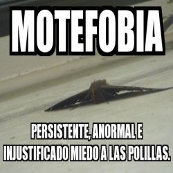 Meme Personalizado - Motefobia persistente, anormal e injustificado ...