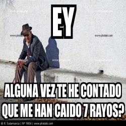 Meme Personalizado - EY Alguna vez te he contado que me han caido 7 ...