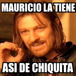 Meme Boromir - mauricio la tiene asi de chiquita - 1008045