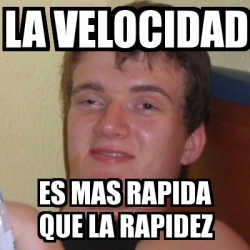 Meme Stoner Stanley - la velocidad es mas rapida que la rapidez - 1011453