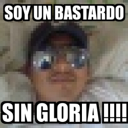 Meme Personalizado - soy un bastardo sin gloria !!!! - 1012139
