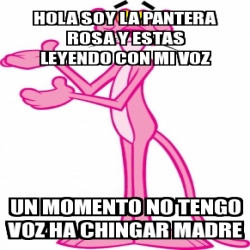 Meme Personalizado - hola soy la pantera rosa y estas leyendo con mi ...