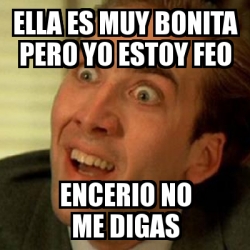 Meme No me digas - ella es muy bonita pero yo estoy feo encerio no me ...