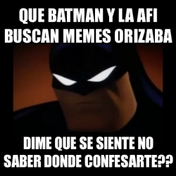 Meme Disapproving Batman - QUE BATMAN Y LA AFI BUSCAN MEMES ORIZABA ...