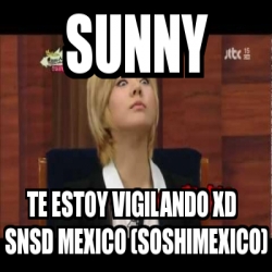 Meme Personalizado - sunny Te estoy vigilando xd SNSD Mexico ...