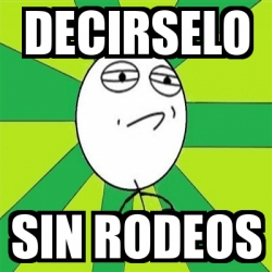 Meme Challenge Accepted - DECIRSELO SIN RODEOS - 1122022