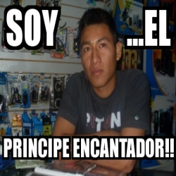 Meme Personalizado - soy ...el principe encantador!! - 1122048